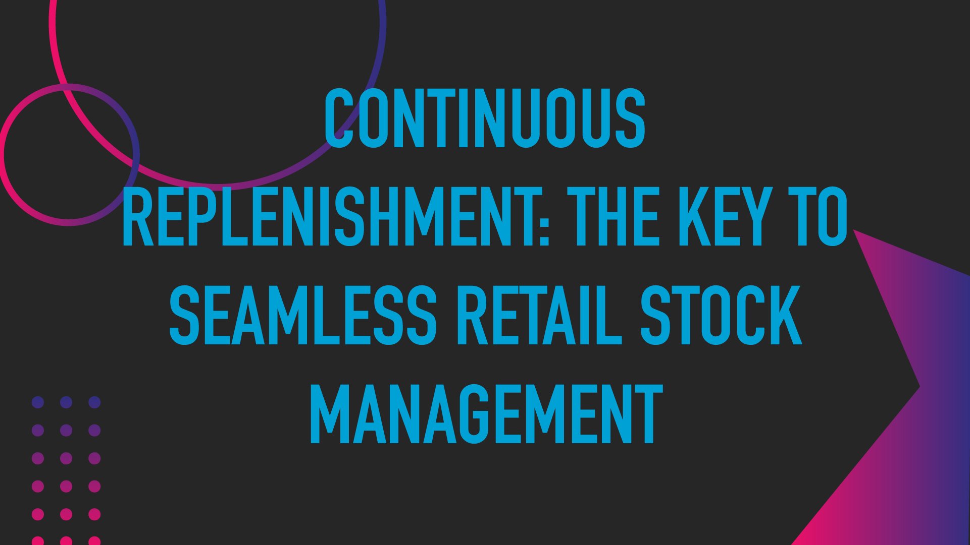 Continuous Replenishment: The Key to Seamless Retail Stock Management