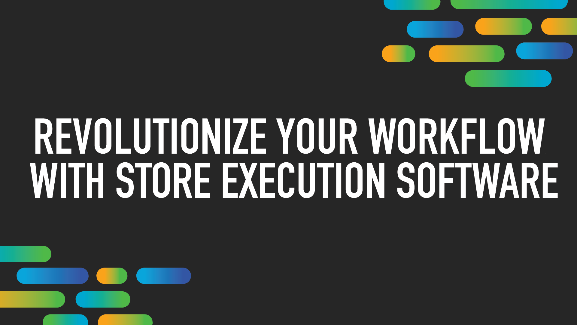 Revolutionize Your Workflow With Store Execution Software