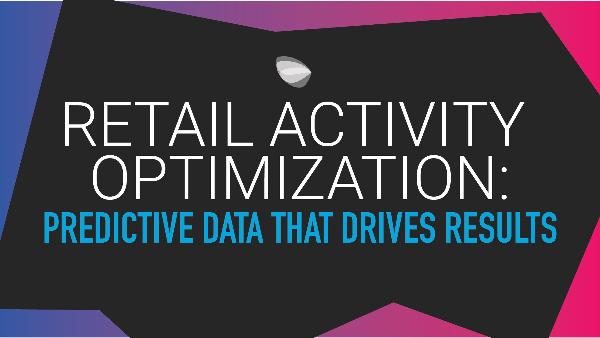 Retail Activity Optimization: Predictive Data That Drives Results