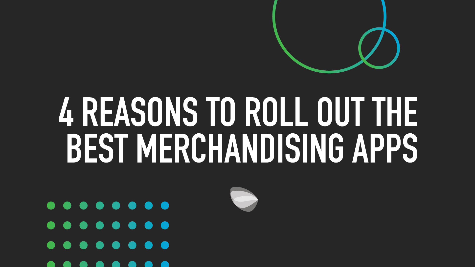 4 Reasons To Roll Out The Best Merchandising Apps