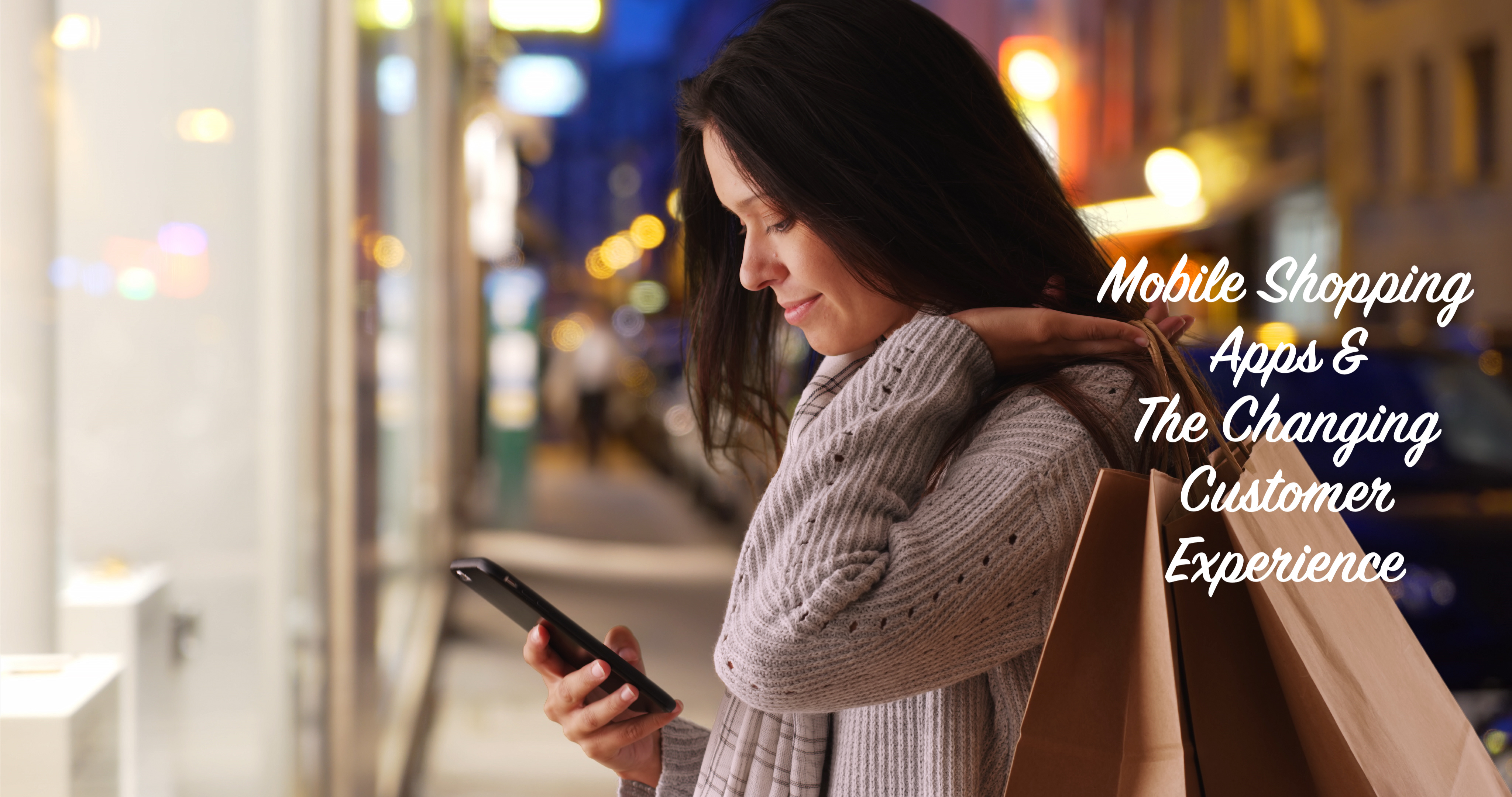 Mobile Shopping Apps & The Changing Customer Experience